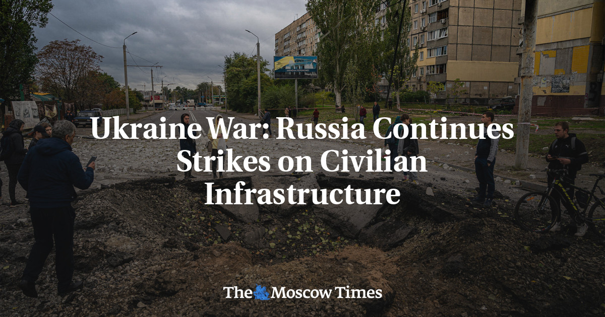Ukraine War: Russia Continues Strikes on Civilian Infrastructure - The ...