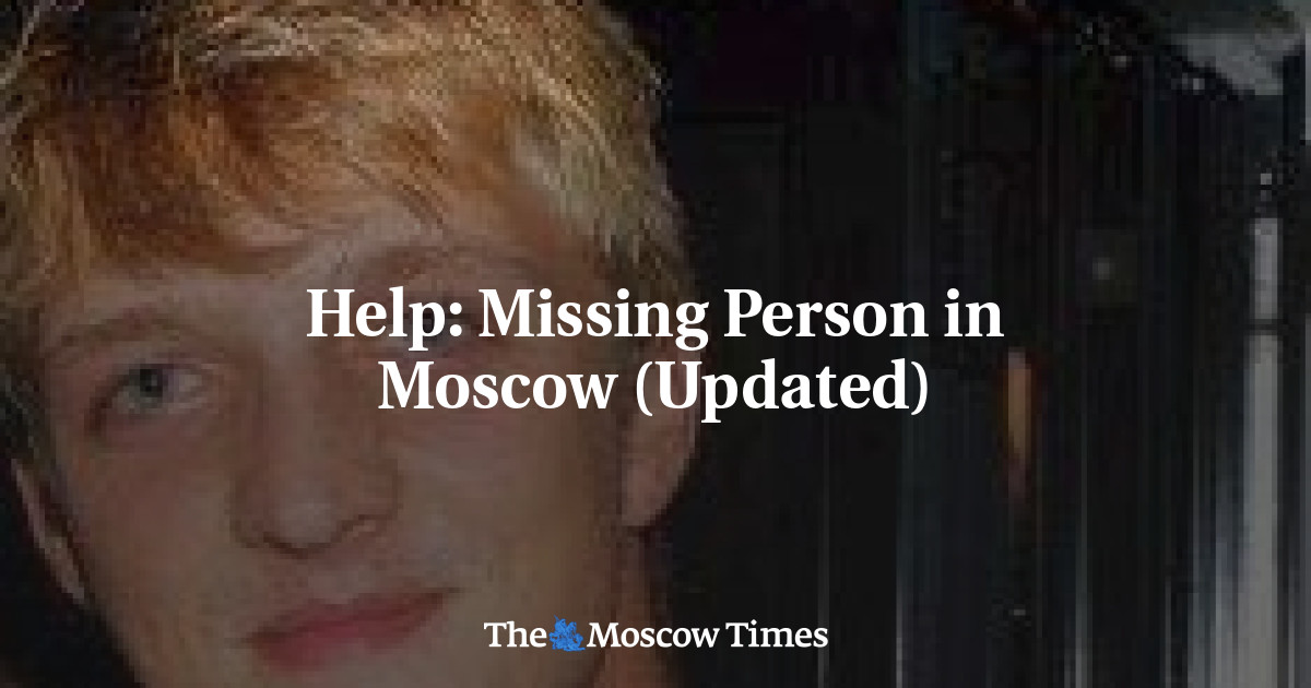 Help: Missing Person in Moscow (Updated)