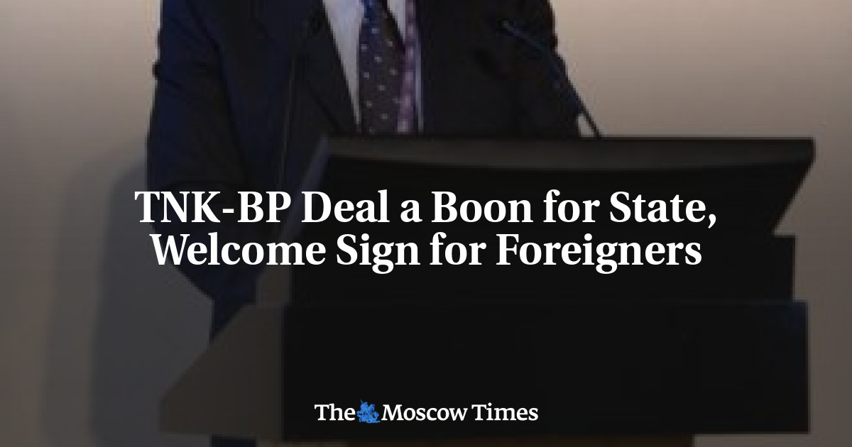 TNK-BP Deal a Boon for State, Welcome Sign for Foreigners