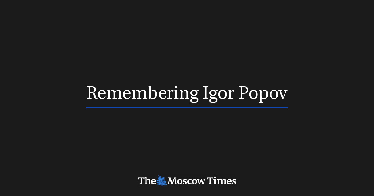 Remembering Igor Popov