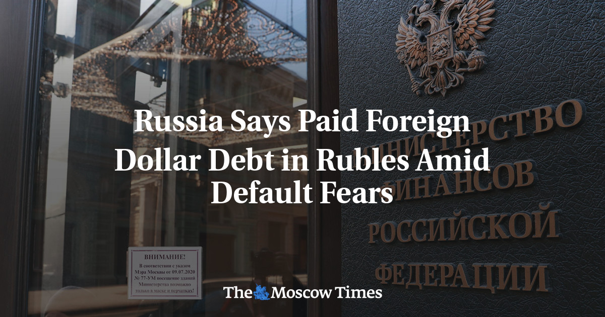 Russia Says Paid Foreign Dollar Debt in Rubles Amid Default Fears - The ...