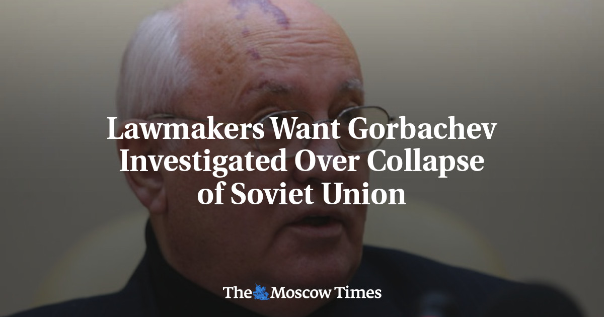Lawmakers Want Gorbachev Investigated Over Collapse of Soviet Union