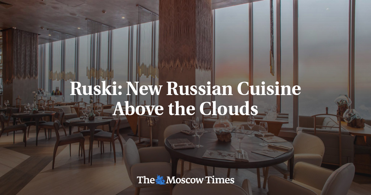 Ruski: New Russian Cuisine Above the Clouds