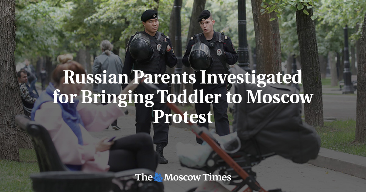 Russian Parents Investigated for Bringing Toddler to Moscow Protest ...