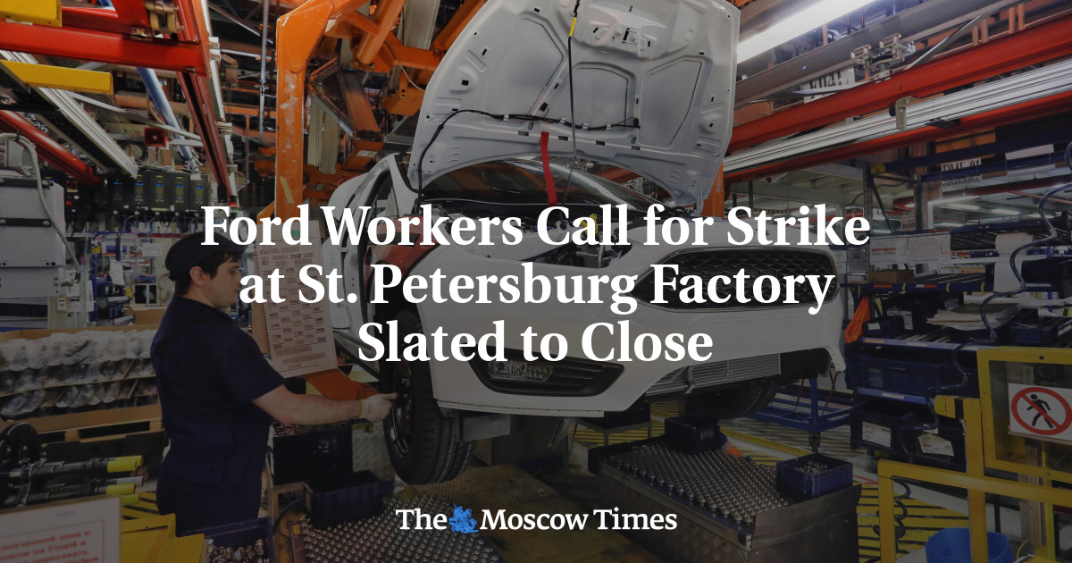 Ford Workers Call for Strike at St. Petersburg Factory Slated to Close ...