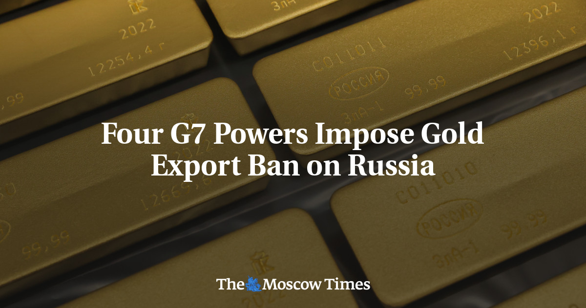 Four G7 Powers Impose Gold Export Ban on Russia - The Moscow Times
