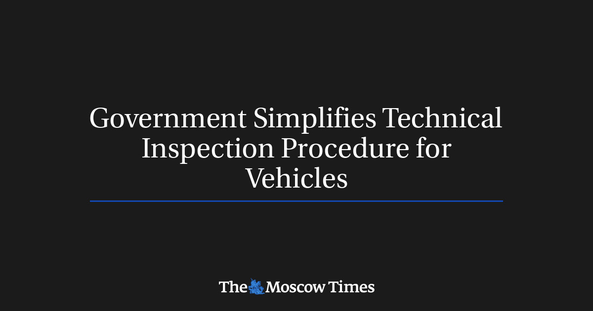 Government Simplifies Technical Inspection Procedure for Vehicles