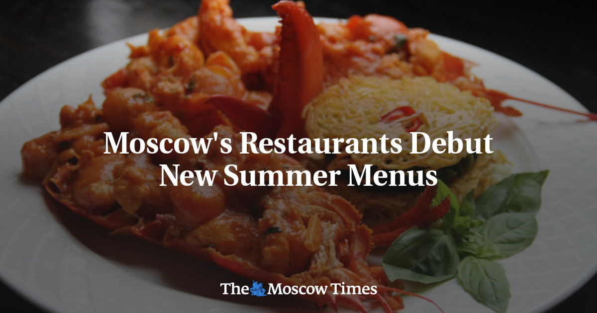 Moscow's Restaurants Debut New Summer Menus