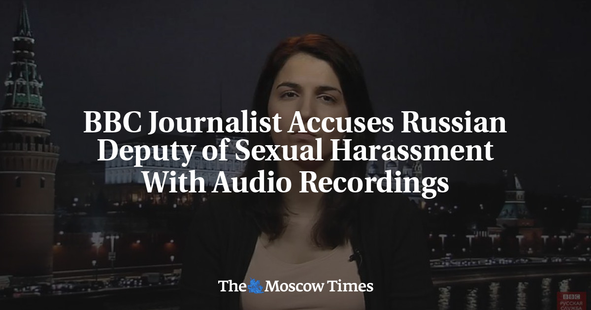 BBC Journalist Accuses Russian Deputy of Sexual Harassment With Audio ...