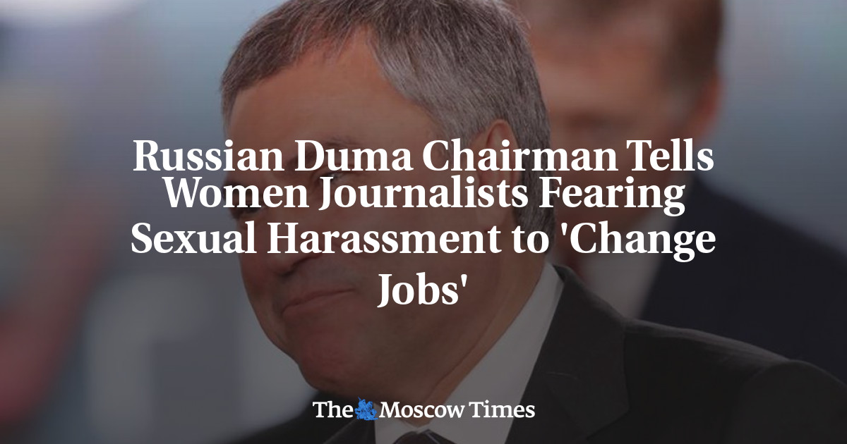 Russian Duma Chairman Tells Women Journalists Fearing Sexual Harassment ...