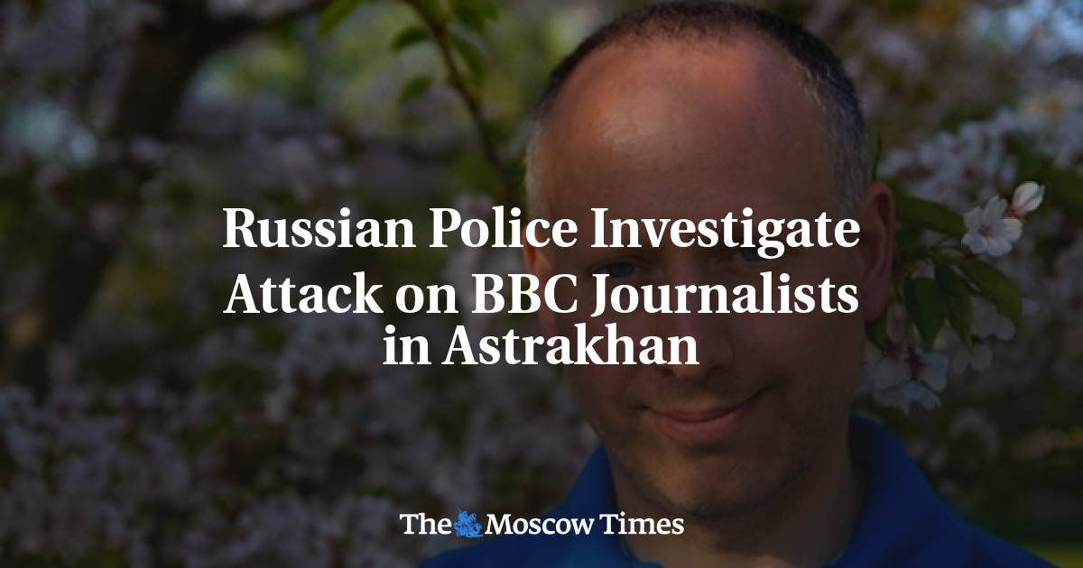 Russian Police Investigate Attack on BBC Journalists in Astrakhan