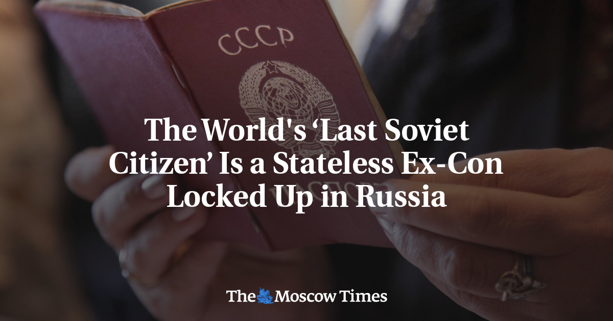 The World's ‘Last Soviet Citizen’ Is a Stateless Ex-Con Locked Up in Russia
