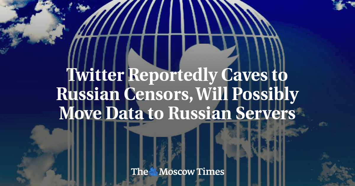 Twitter Reportedly Caves to Russian Censors, Will Possibly Move Data to ...