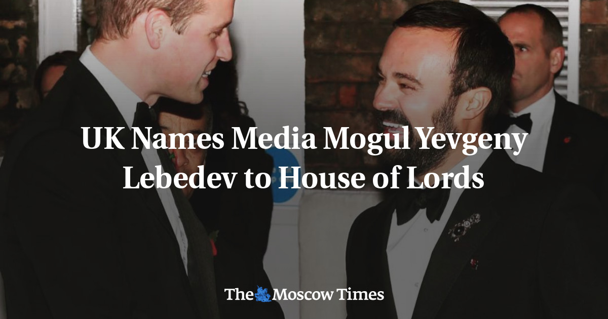 UK Names Media Mogul Yevgeny Lebedev to House of Lords - The Moscow Times