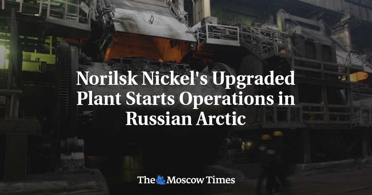 Norilsk Nickel's Upgraded Plant Starts Operations in Russian Arctic