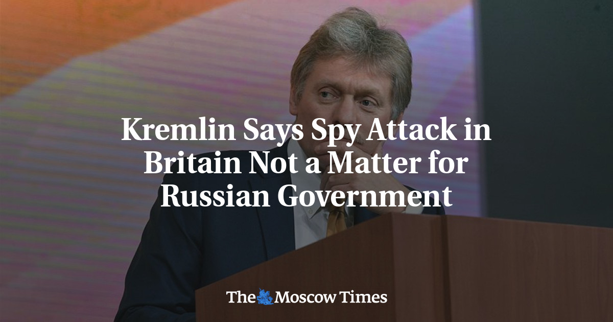 Kremlin Says Spy Attack in Britain Not a Matter for Russian Government