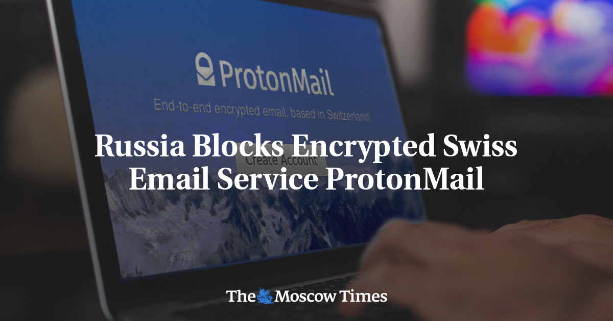 Russia Blocks Encrypted Swiss Email Service ProtonMail - The Moscow Times