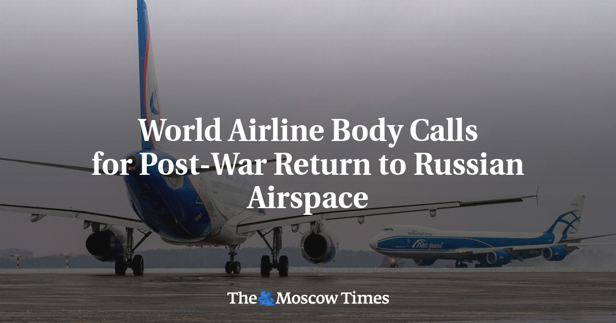 World Airline Body Calls for Post-War Return to Russian Airspace - The ...