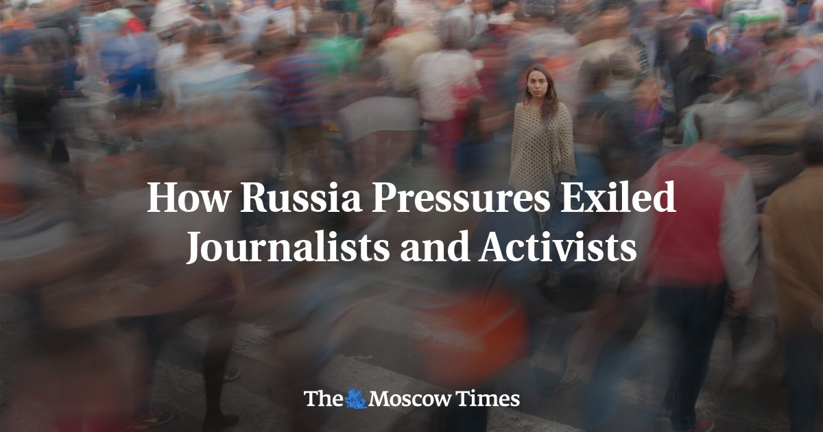 How Russia Pressures Exiled Journalists and Activists - The Moscow Times