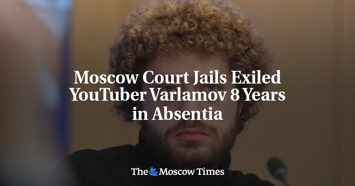 Moscow Court Jails Exiled YouTuber Varlamov 8 Years in Absentia - The ...