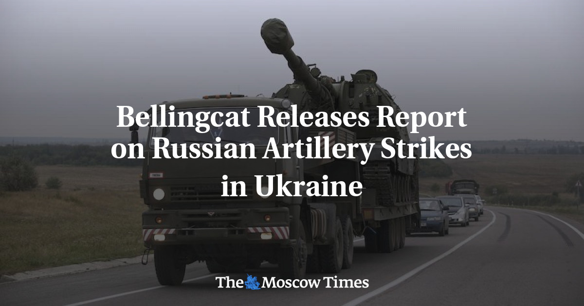 Bellingcat Releases Report on Russian Artillery Strikes in Ukraine
