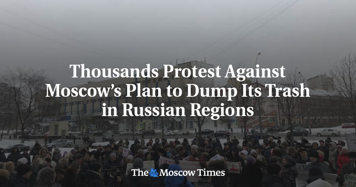 Thousands Protest Against Moscow’s Plan to Dump Its Trash in Russian ...
