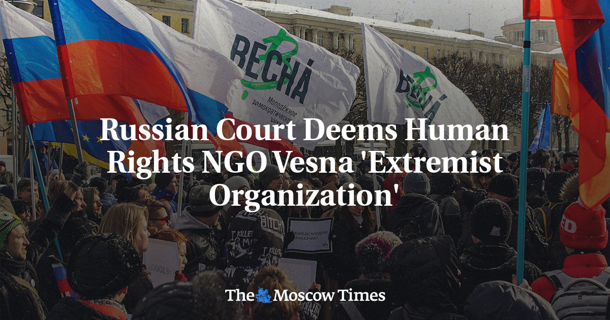 Russian Court Deems Human Rights NGO Vesna 'Extremist Organization ...