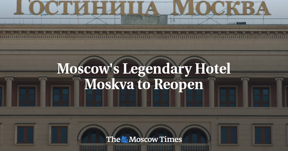 Moscow's Legendary Hotel Moskva to Reopen