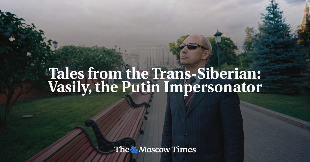 Tales from the Trans-Siberian: Vasily, the Putin Impersonator - The ...