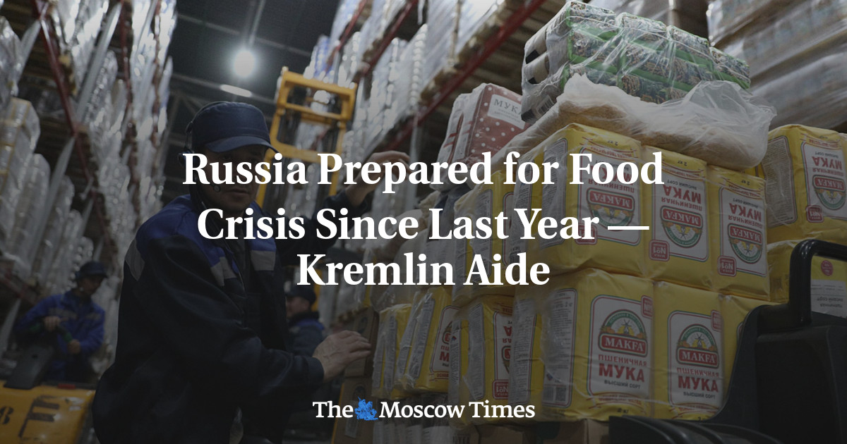 Russia Prepared for Food Crisis Since Last Year — Kremlin Aide - The ...