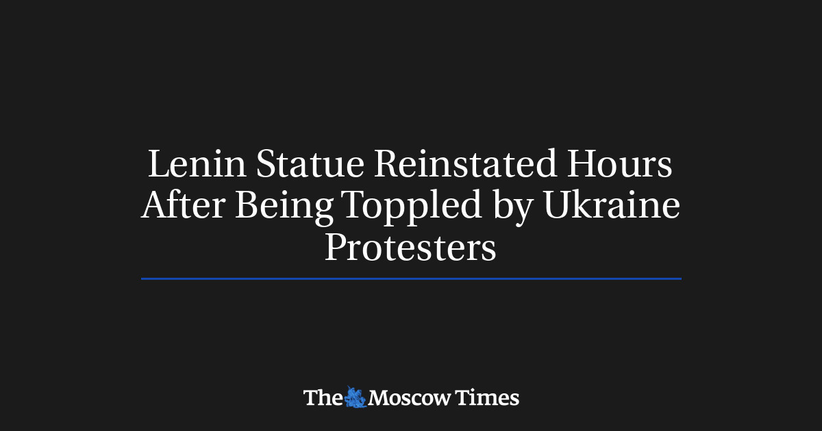 Lenin Statue Reinstated Hours After Being Toppled by Ukraine Protesters