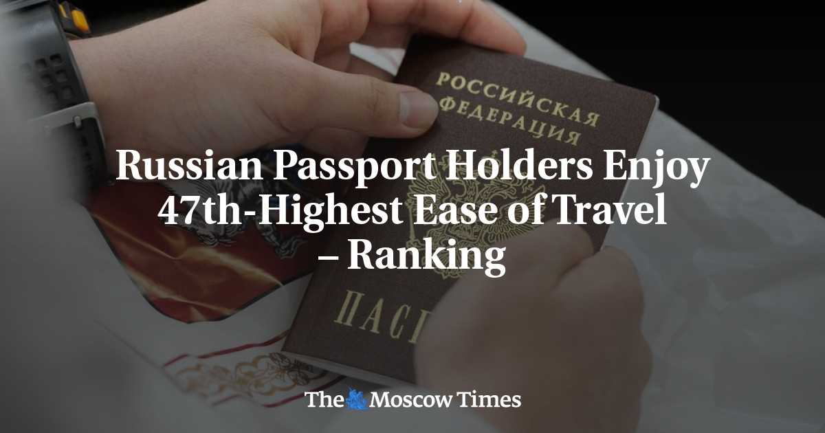 Russian Passport Holders Enjoy 47th-Highest Ease of Travel – Ranking ...