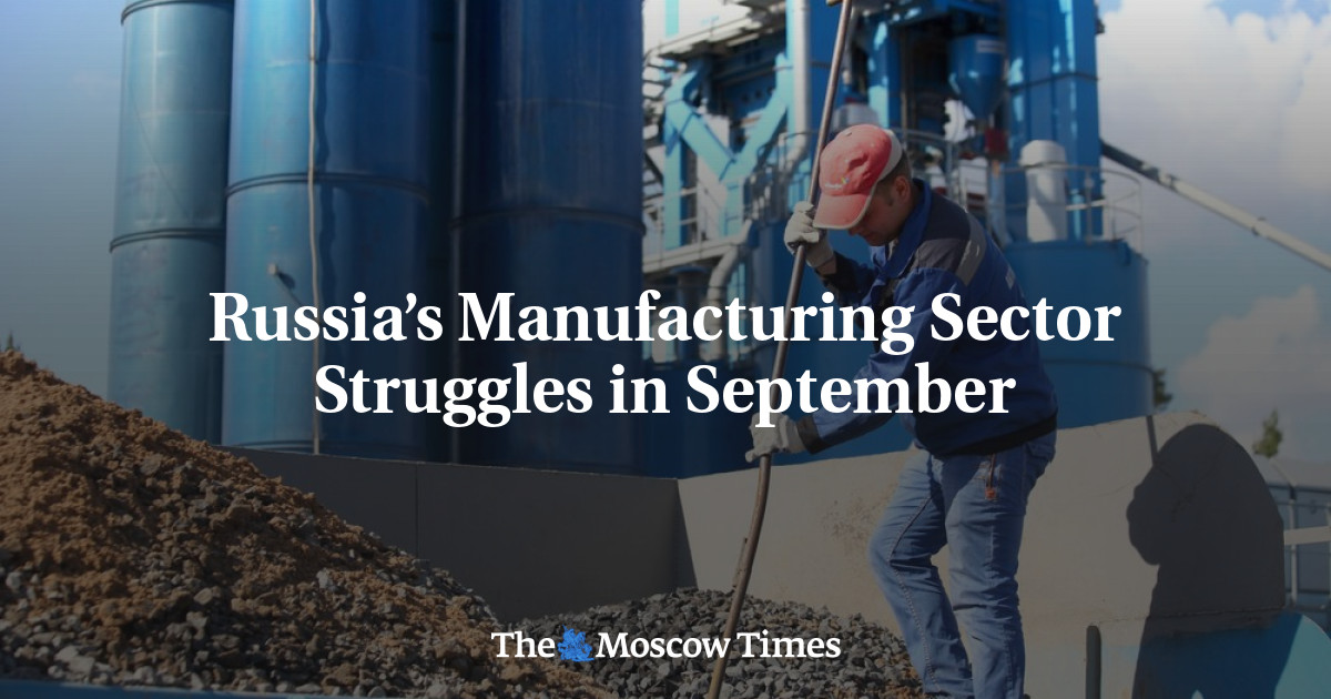 Russia’s Manufacturing Sector Struggles in September - The Moscow Times