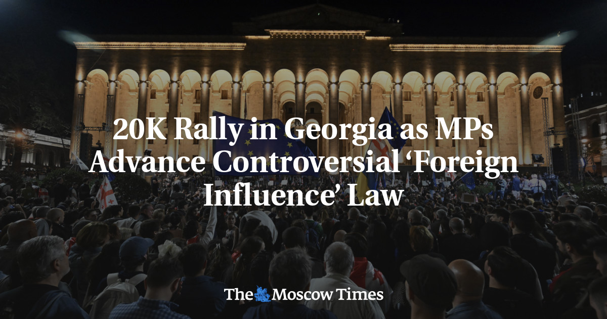 20K Rally in Georgia as MPs Advance Controversial ‘Foreign Influence ...