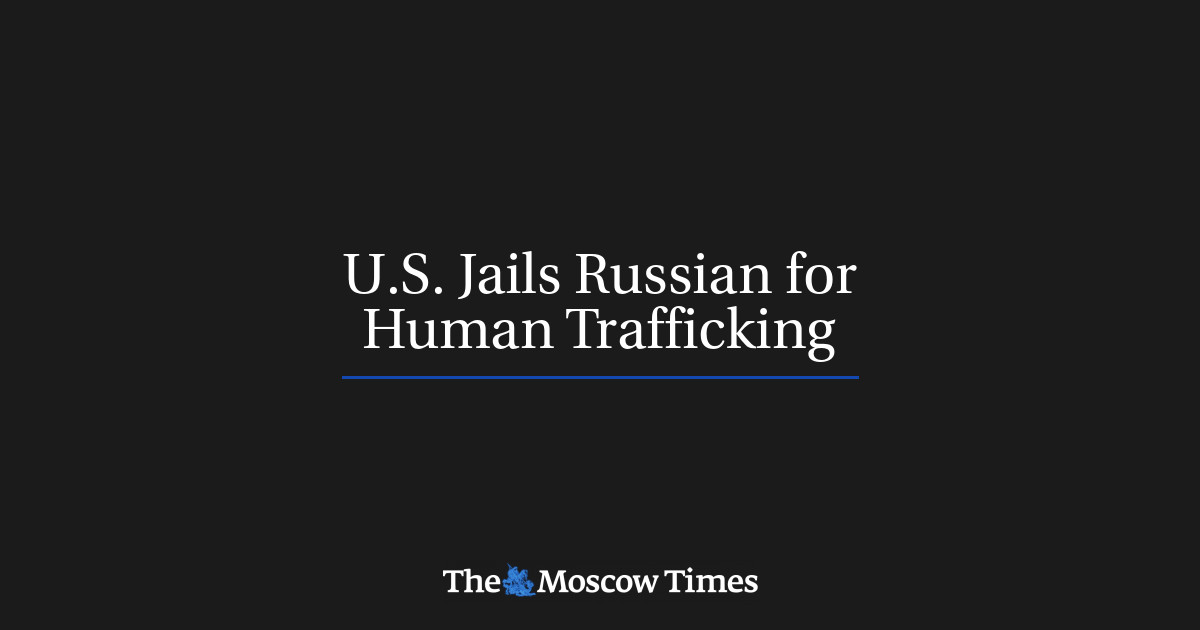 U.S. Jails Russian for Human Trafficking