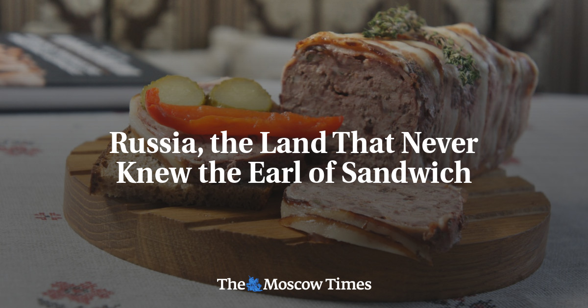 Russia, the Land That Never Knew the Earl of Sandwich - Nation Online