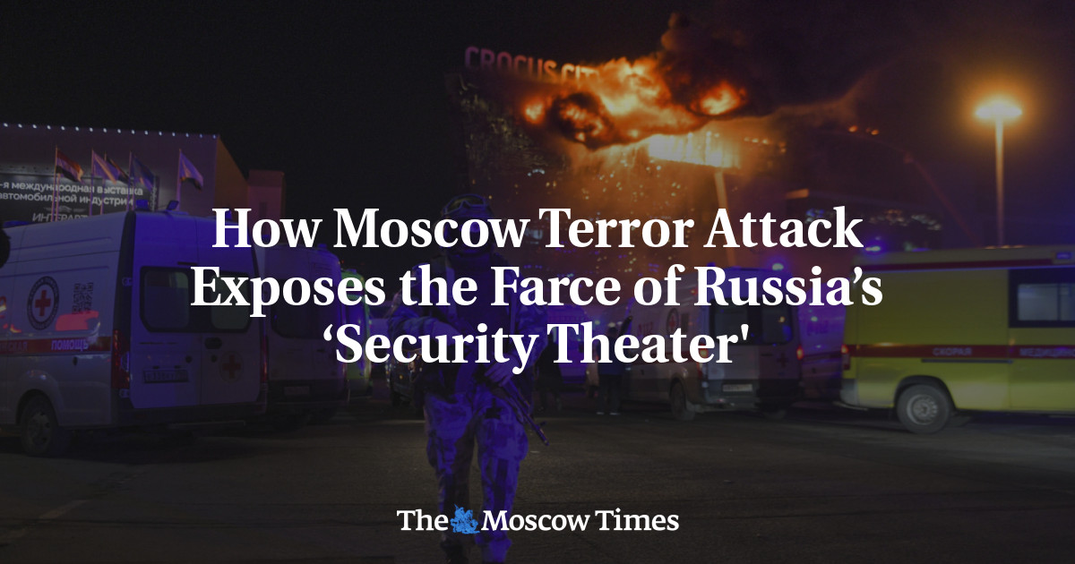 How Moscow Terror Attack Exposes the Farce of Russia’s ‘Security ...
