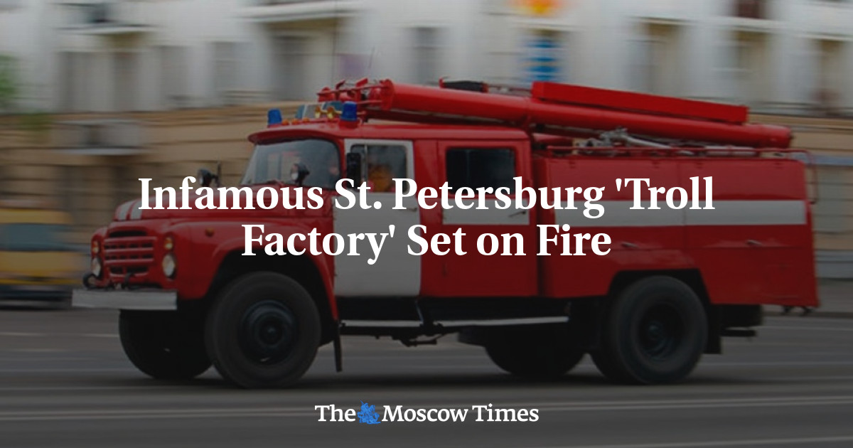 Infamous St. Petersburg 'Troll Factory' Set on Fire