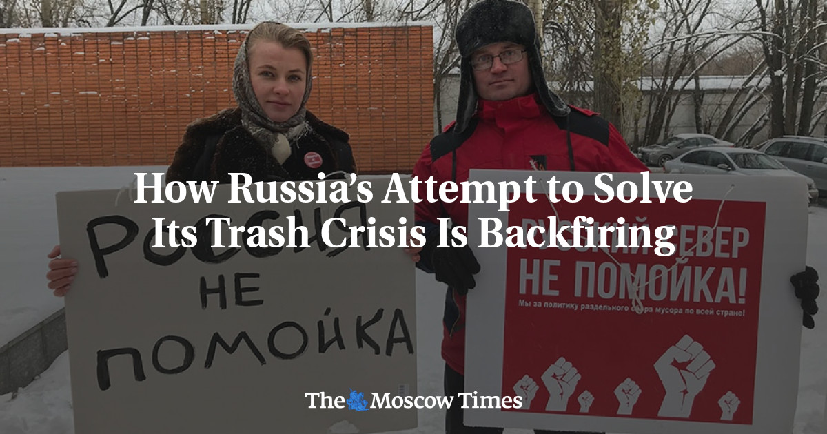 How Russia’s Attempt to Solve Its Trash Crisis Is Backfiring