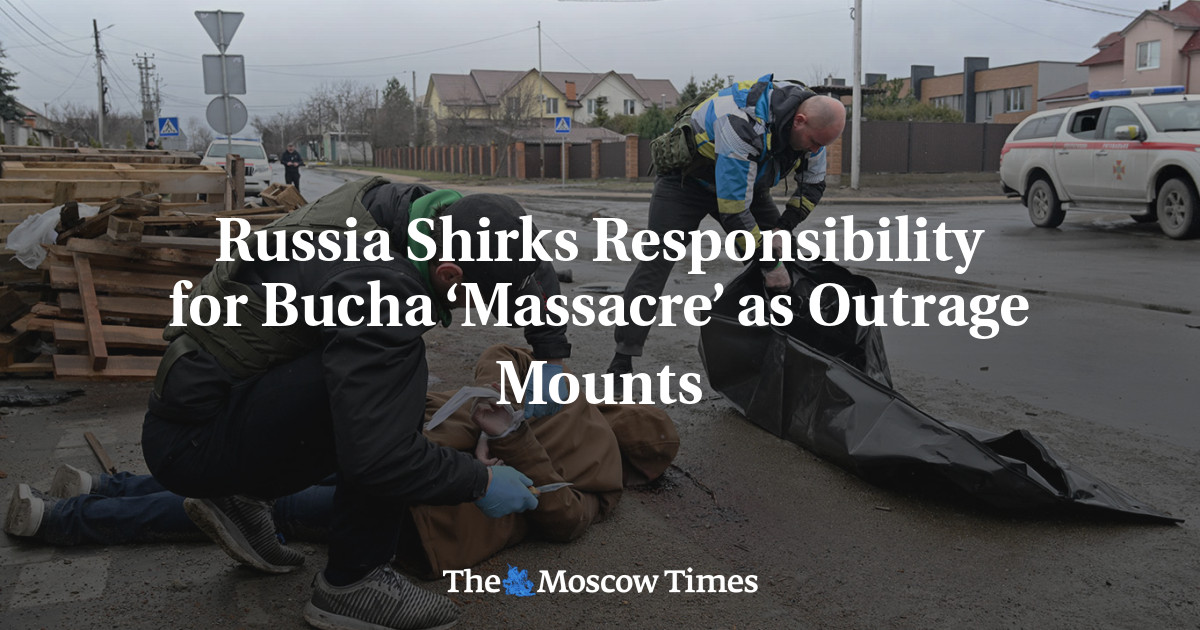Russia Shirks Responsibility for Bucha ‘Massacre’ as Outrage Mounts ...