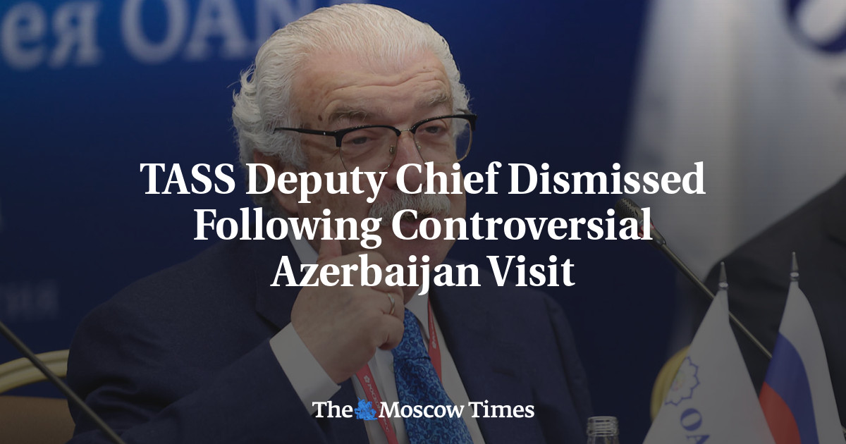 TASS Deputy Chief Dismissed Following Controversial Azerbaijan Visit ...