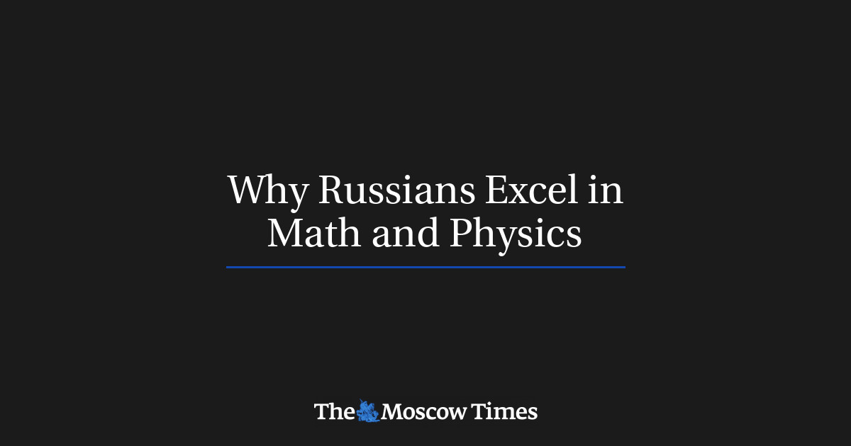 Why Russians Excel in Math and Physics