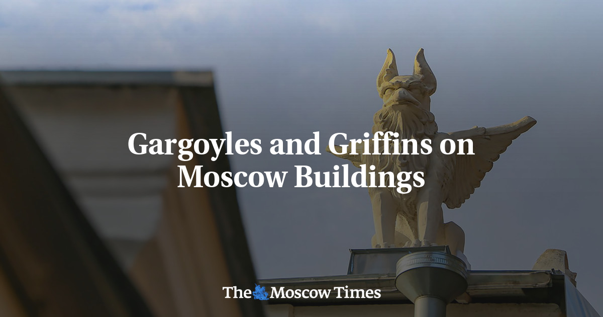 [Gargoyles and Griffins on Moscow Buildings] - The Moscow Times