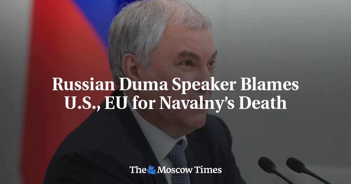 Russian Duma Speaker Blames U.S., EU for Navalny’s Death - The Moscow Times