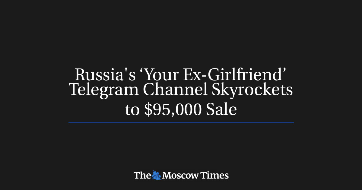 Russia's ‘Your Ex-Girlfriend’ Telegram Channel Skyrockets to $95,000 Sale