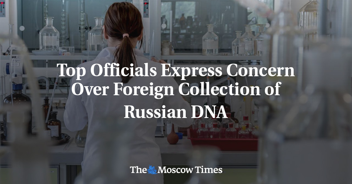 Top Officials Express Concern Over Foreign Collection of Russian DNA