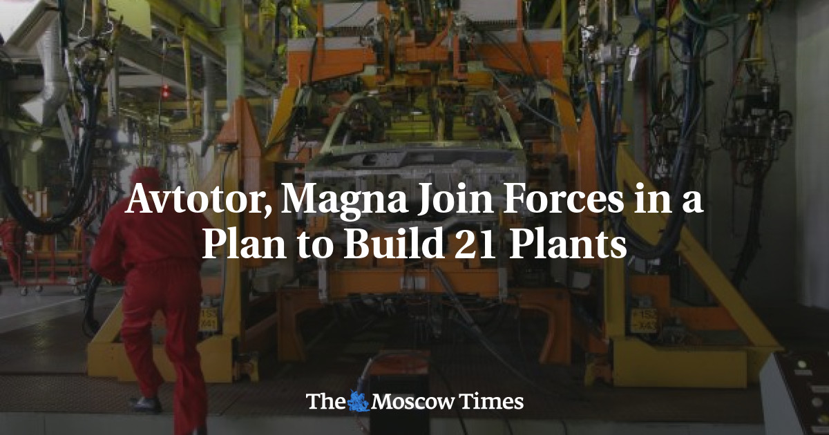 Avtotor, Magna Join Forces in a Plan to Build 21 Plants