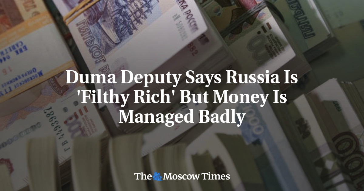 Duma Deputy Says Russia Is 'Filthy Rich' But Money Is Managed Badly