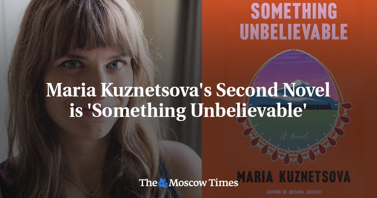 Maria Kuznetsova's Second Novel is 'Something Unbelievable' - The ...