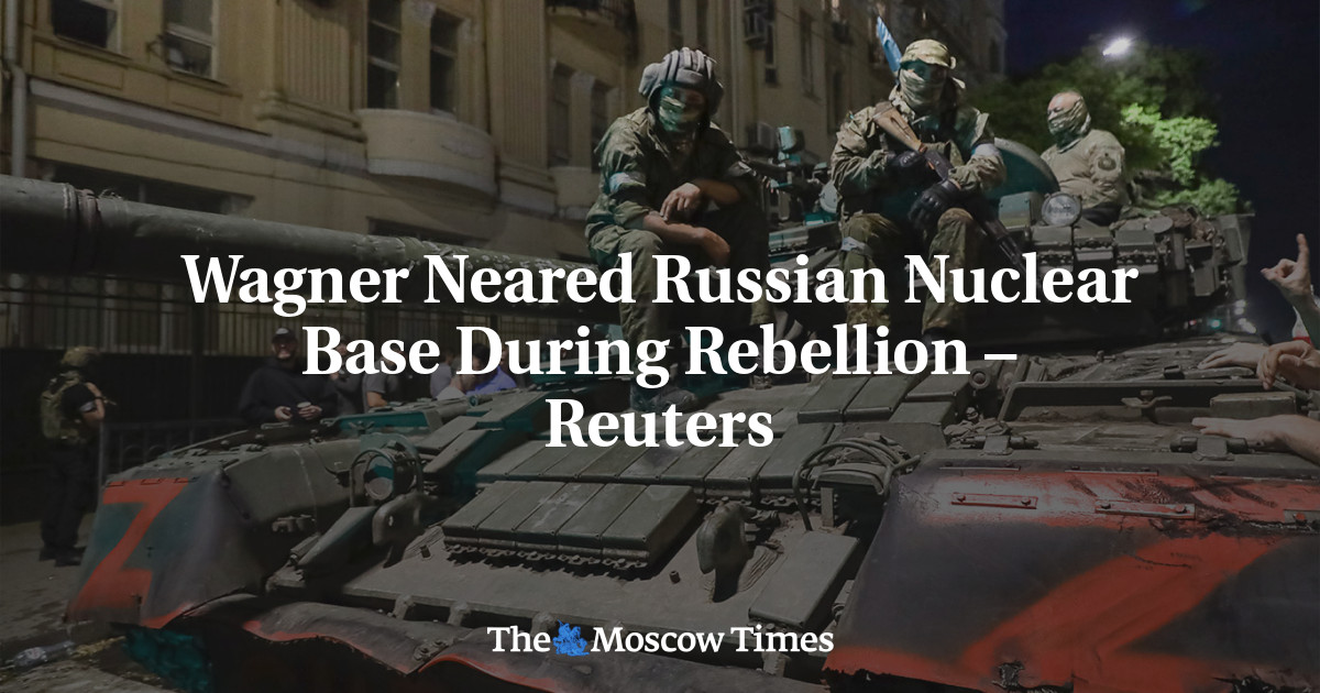 Wagner Neared Russian Nuclear Base During Rebellion – Reuters - The ...